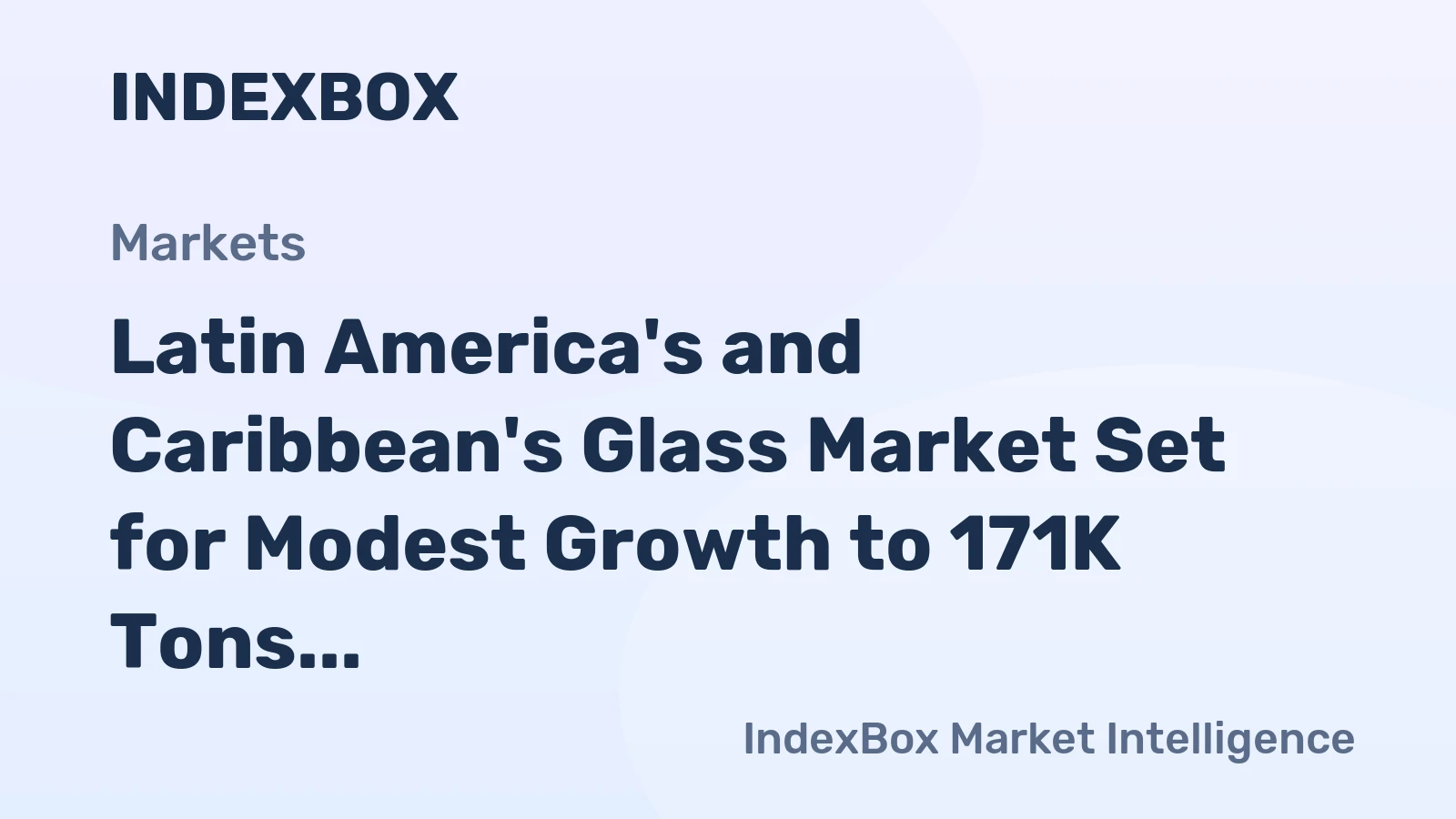 Latin America's and Caribbean's Glass Market Set for Modest Growth to 171K Tons and $28M