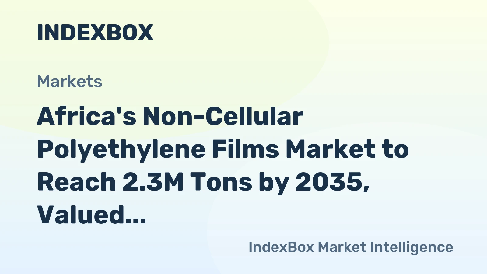 Africa's Non-Cellular Polyethylene Films Market to Reach 2.3M Tons by 2035, Valued at $6.7B