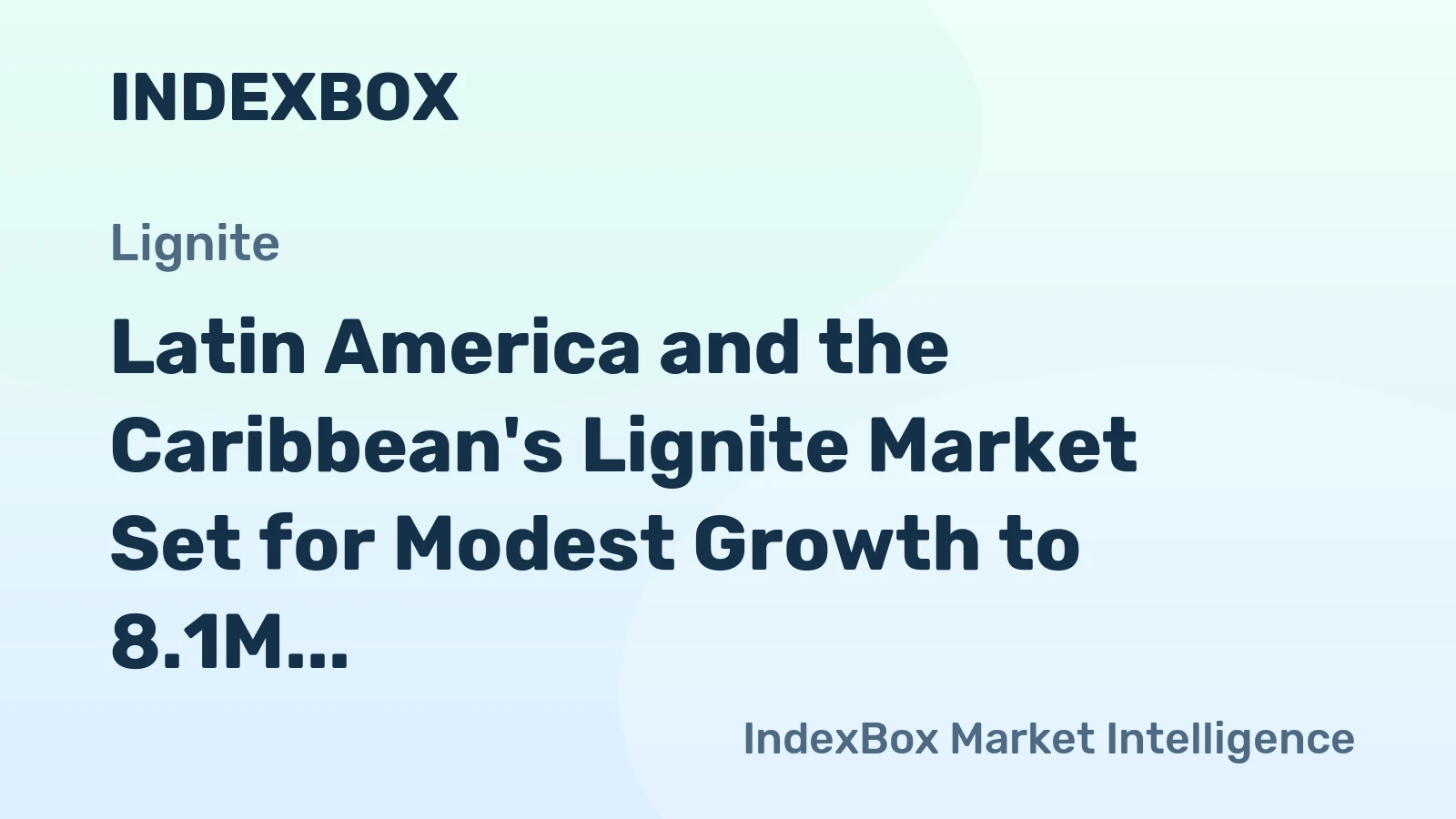 Latin America and the Caribbean's Lignite Market Set for Modest Growth to 8.1M Tons and $6.1B