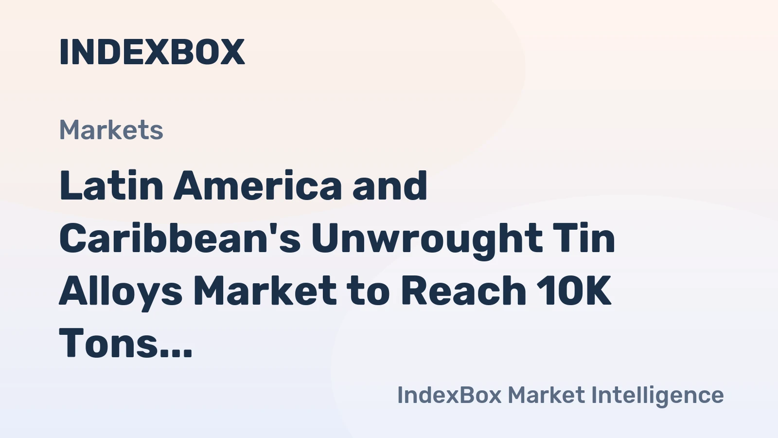 Latin America and Caribbean's Unwrought Tin Alloys Market to Reach 10K Tons and $221M Value by 2035