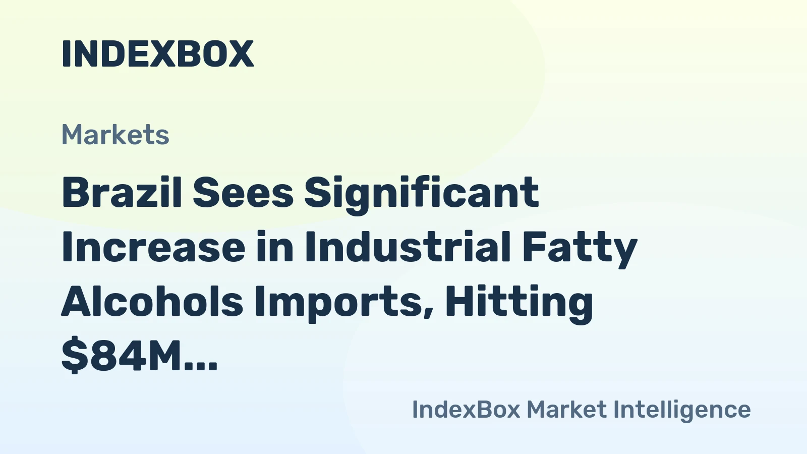 Brazil Sees Significant Increase in Industrial Fatty Alcohols Imports, Hitting $84M by 2024