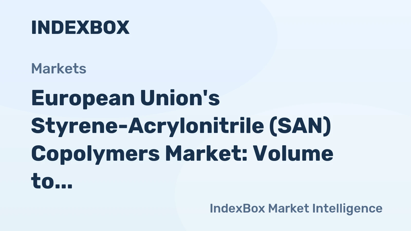 European Union's Styrene-Acrylonitrile (SAN) Copolymers Market: Volume to Reach 315K Tons and Value to Reach $722M by 2035