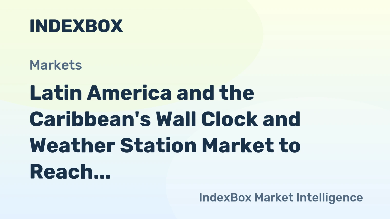 Latin America and the Caribbean's Wall Clock and Weather Station Market to Reach 24 Million Units and $6.2 Billion
