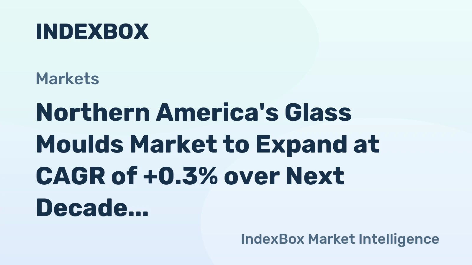 Northern America's Glass Moulds Market to Expand at CAGR of +0.3% over Next Decade