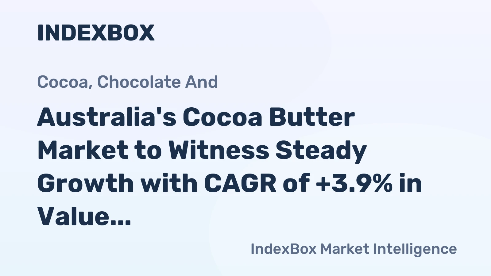 Australia's Cocoa Butter Market to Witness Steady Growth with CAGR of +3.9% in Value Terms