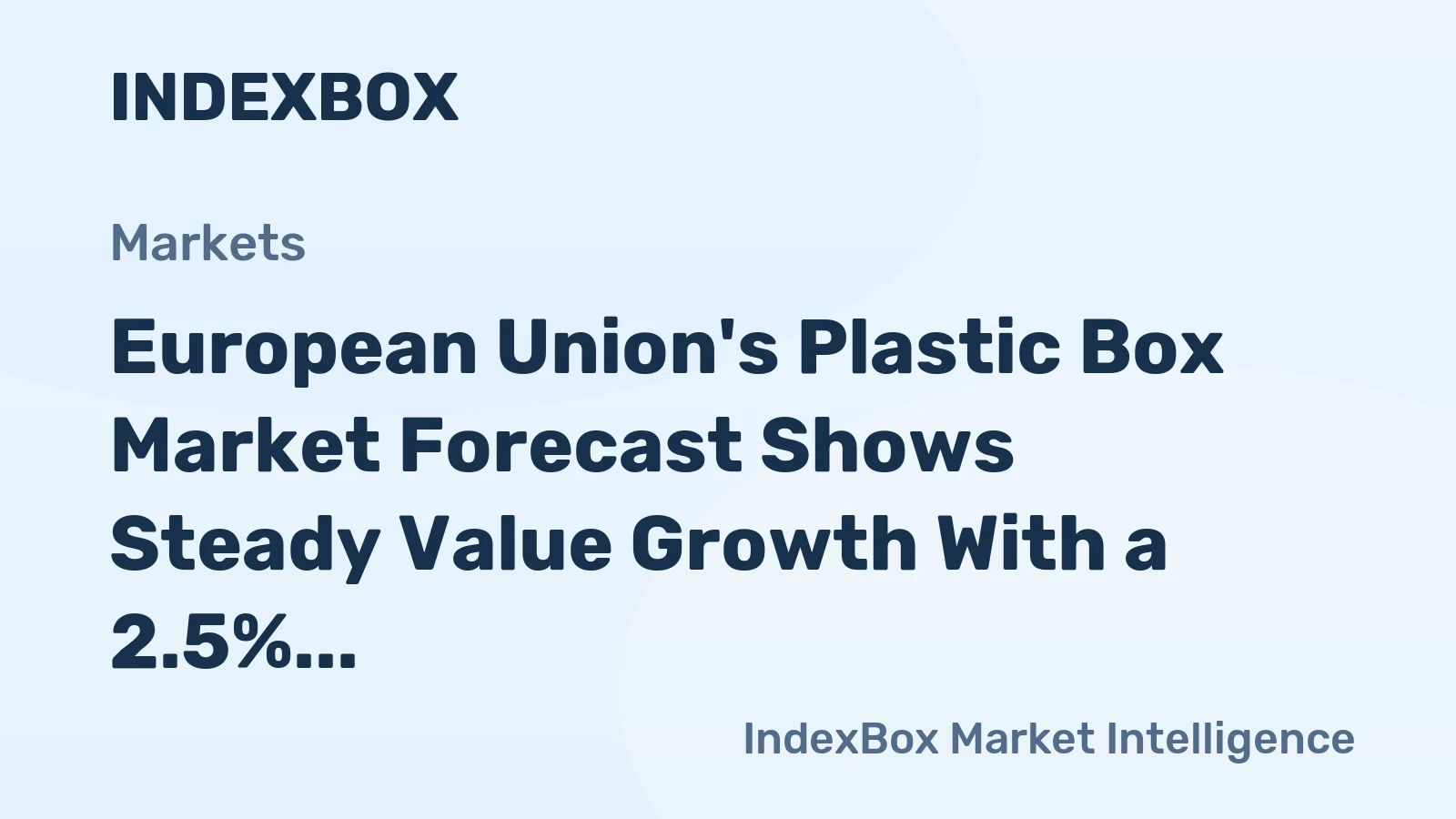 European Union's Plastic Box Market Forecast Shows Steady Value Growth With a 2.5% CAGR