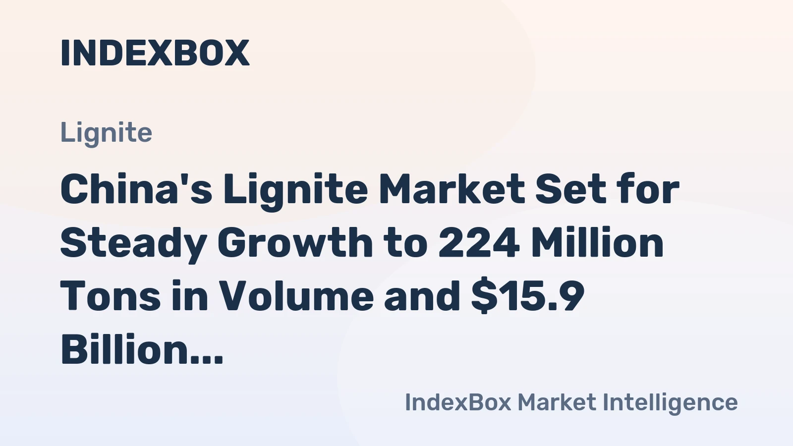 China's Lignite Market Set for Steady Growth to 224 Million Tons in Volume and $15.9 Billion in Value