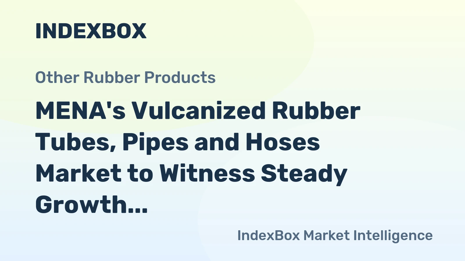 MENA's Vulcanized Rubber Tubes, Pipes and Hoses Market to Witness Steady Growth with CAGR of +0.7% by 2035