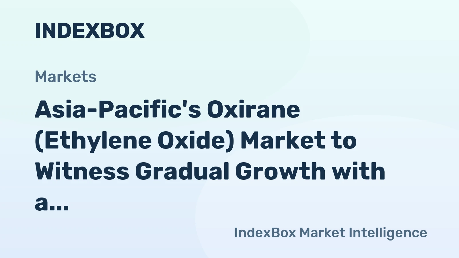 Asia-Pacific's Oxirane (Ethylene Oxide) Market to Witness Gradual Growth with a CAGR of +1.4% from 2024 to 2035