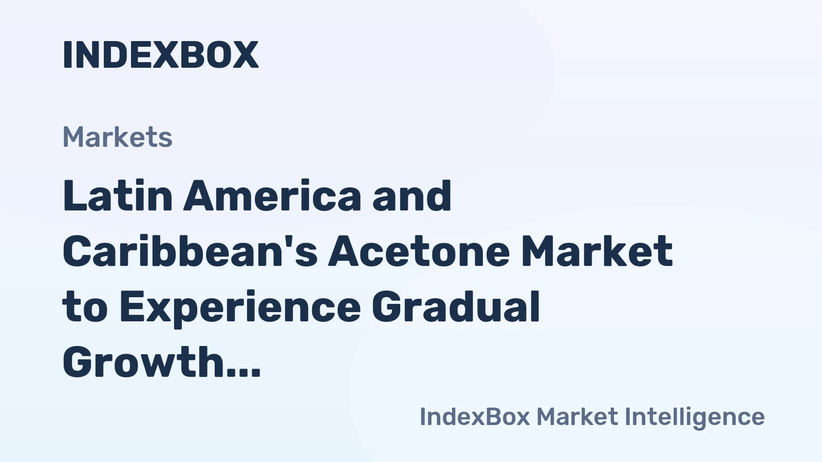 Latin America and Caribbean's Acetone Market to Experience Gradual Growth with a CAGR of +1.2%