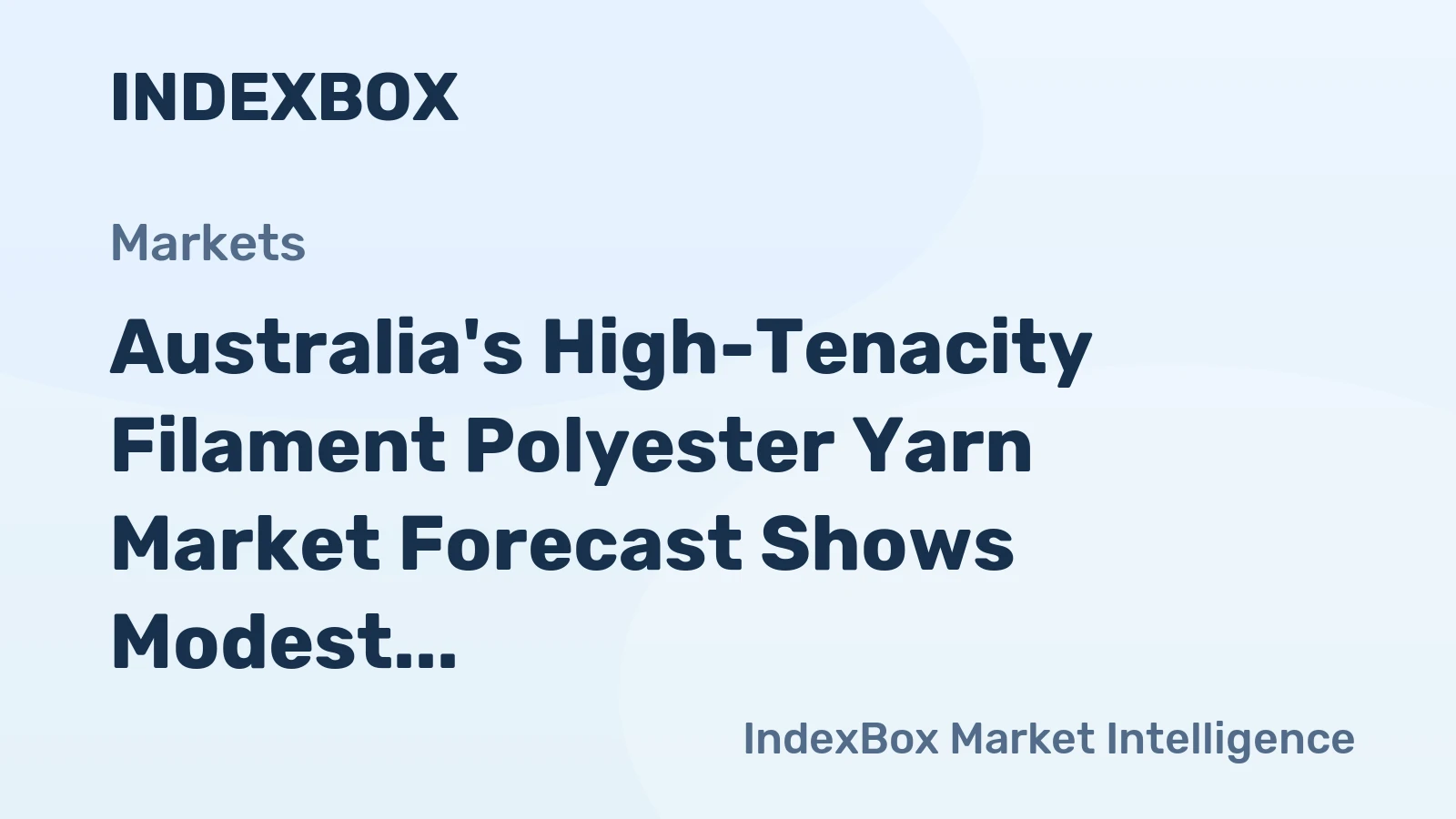 Australia's High-Tenacity Filament Polyester Yarn Market Forecast Shows Modest Growth with 1% CAGR in Value