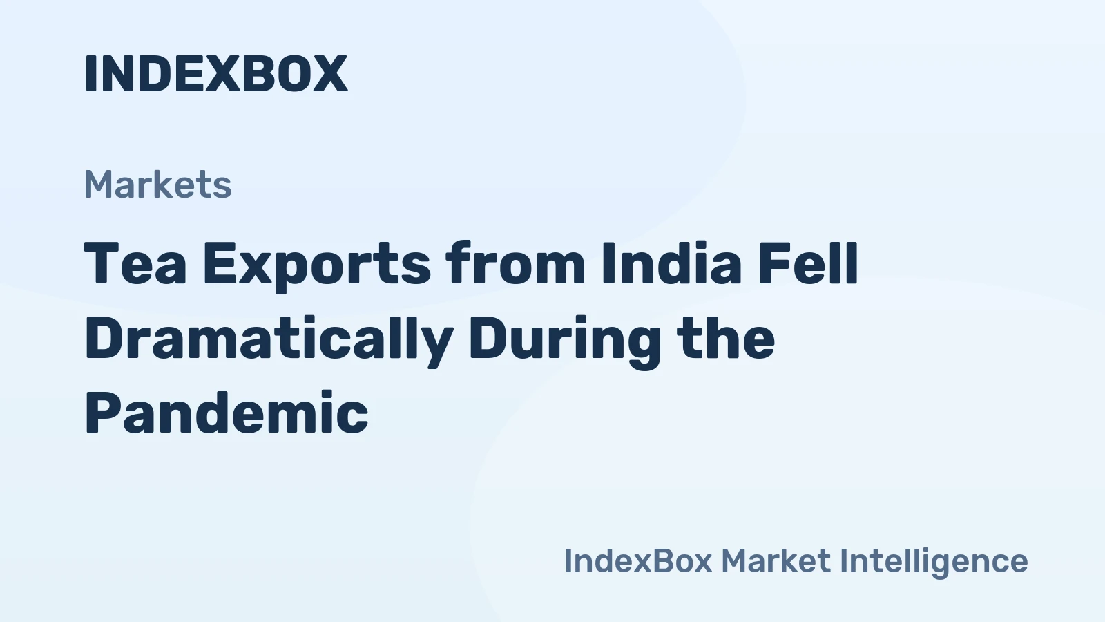 Tea Exports from India Fell Dramatically During the Pandemic