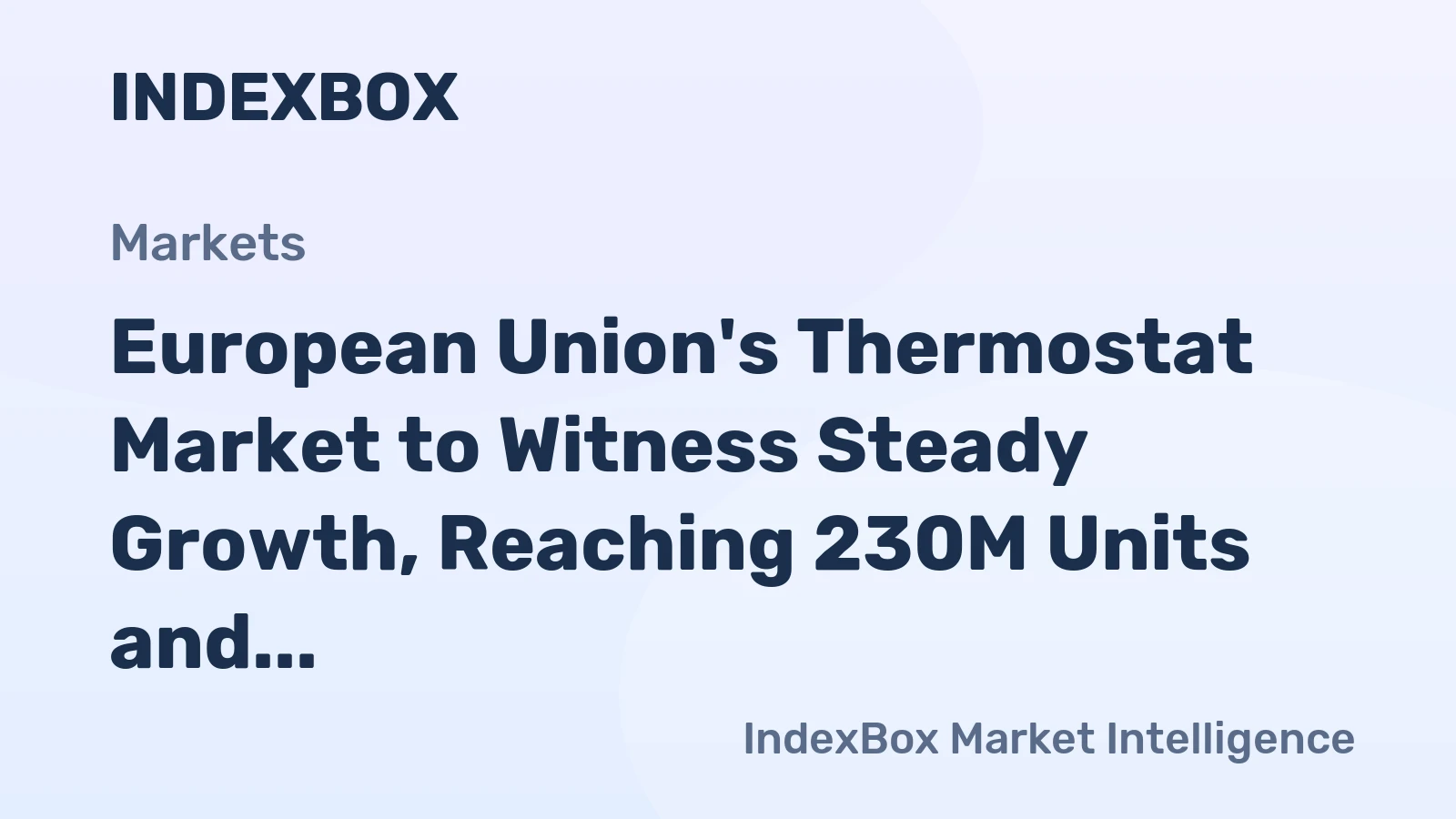 European Union's Thermostat Market to Witness Steady Growth, Reaching 230M Units and $2.7B Value by 2035