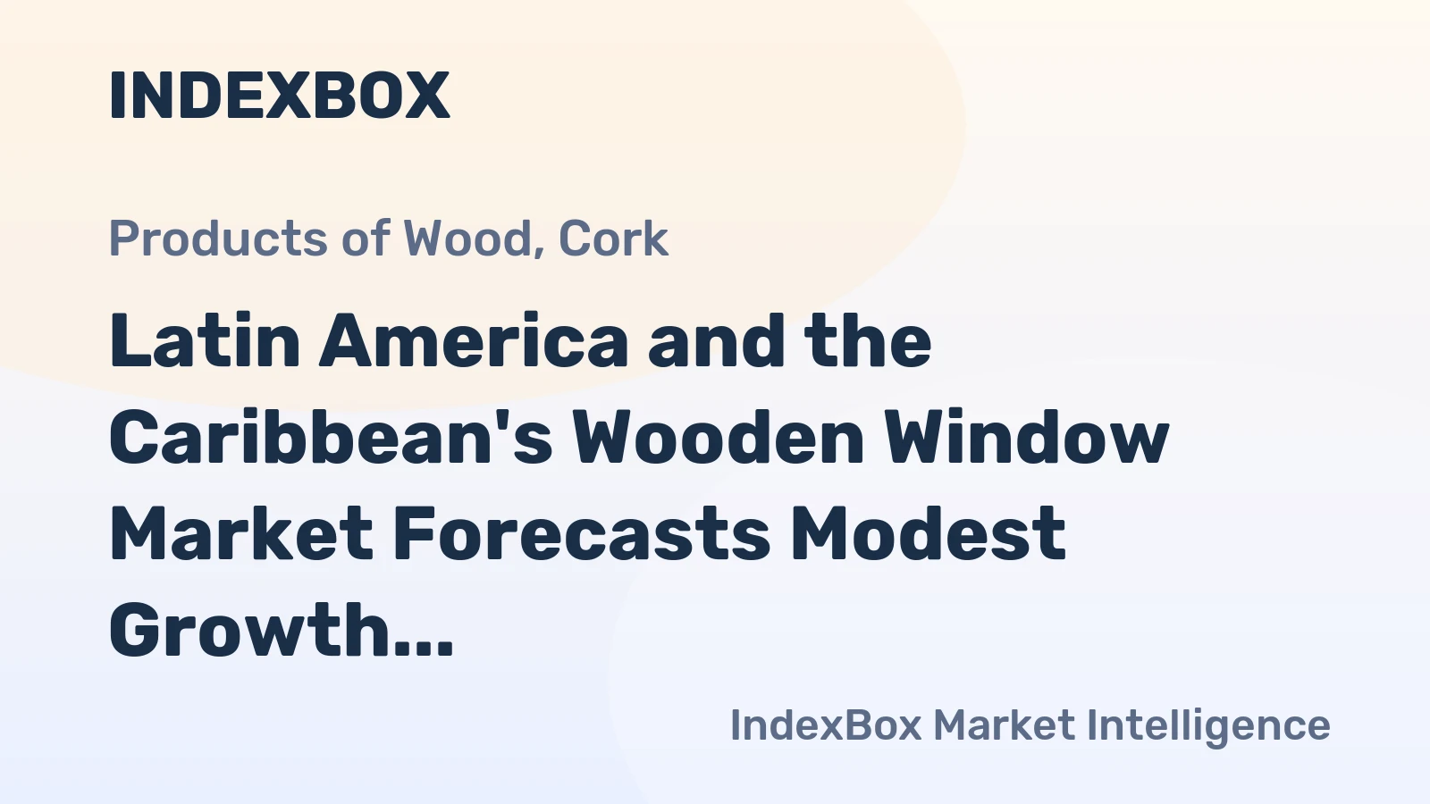 Latin America and the Caribbean's Wooden Window Market Forecasts Modest Growth With a +0.9% Value CAGR