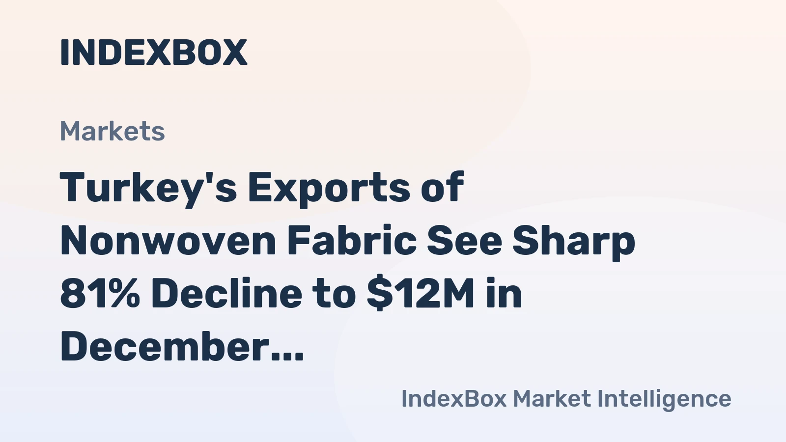 Turkey's Exports of Nonwoven Fabric See Sharp 81% Decline to $12M in December 2023