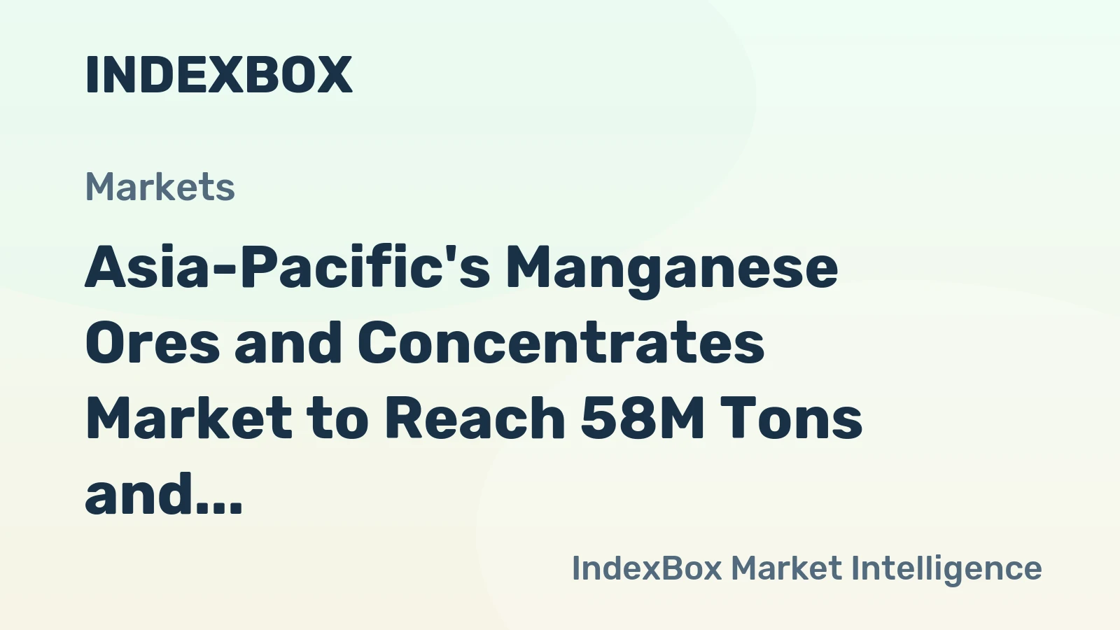 Asia-Pacific's Manganese Ores and Concentrates Market to Reach 58M Tons and $11.4B by 2035