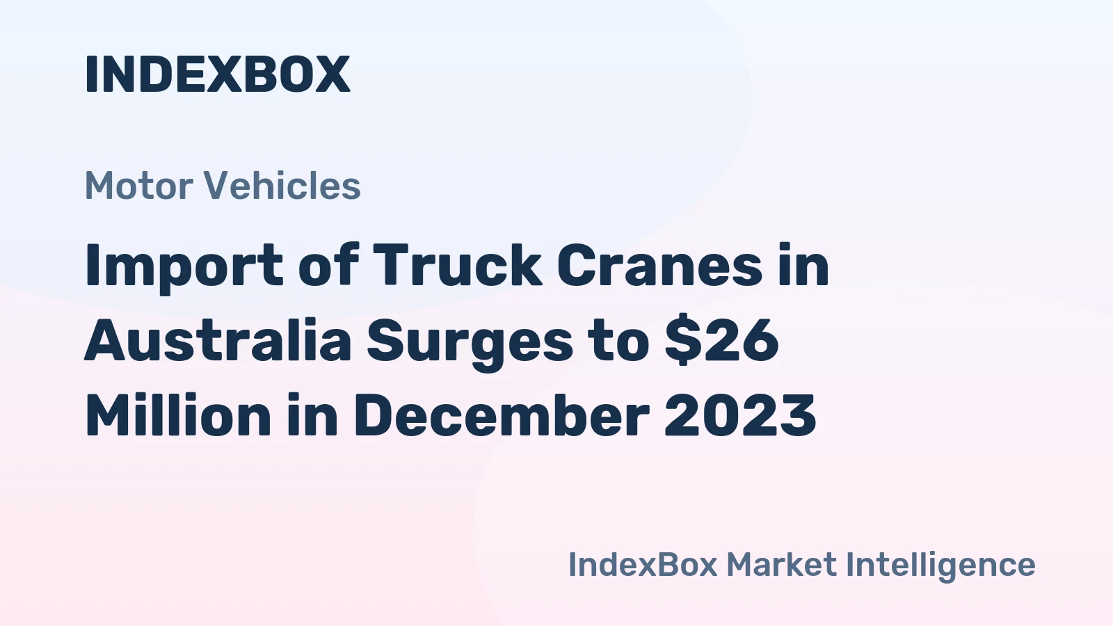 Import of Truck Cranes in Australia Surges to $26 Million in December 2023