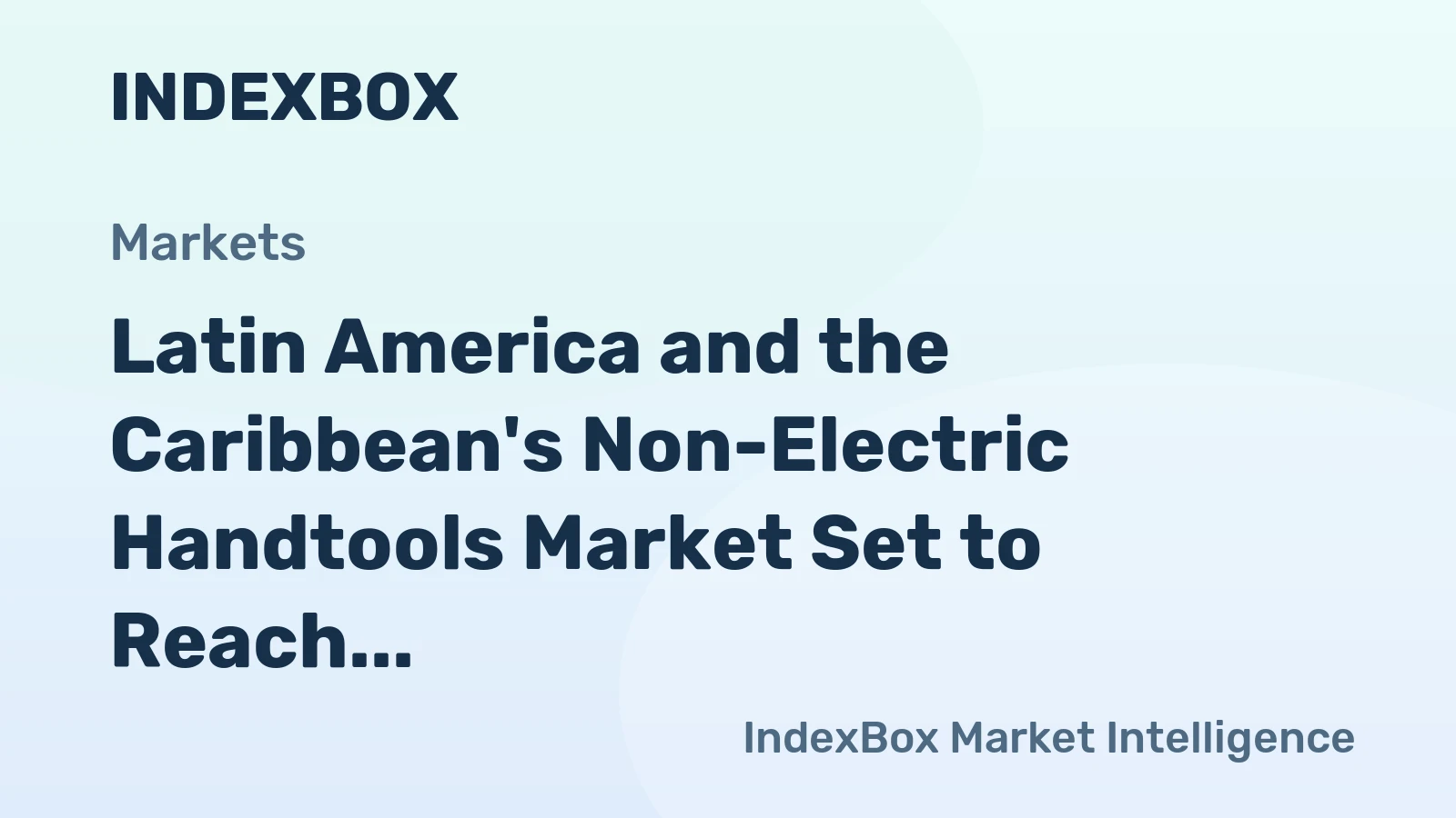 Latin America and the Caribbean's Non-Electric Handtools Market Set to Reach 5.8 Million Units Valued at $715 Million