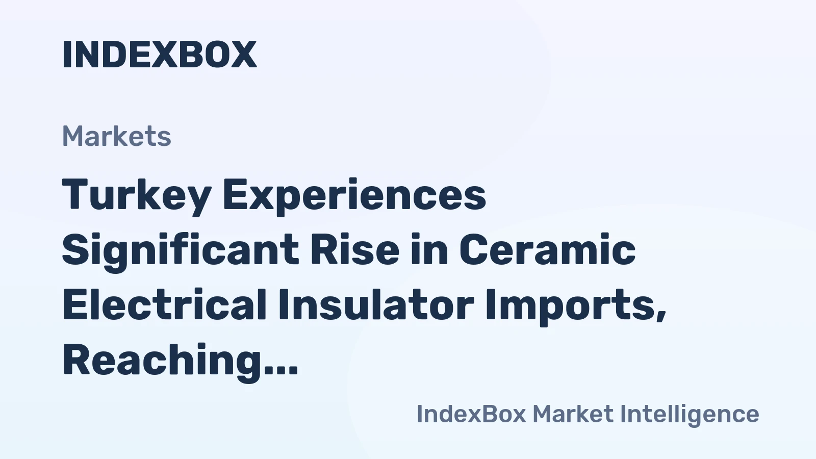 Turkey Experiences Significant Rise in Ceramic Electrical Insulator Imports, Reaching $20M by 2024