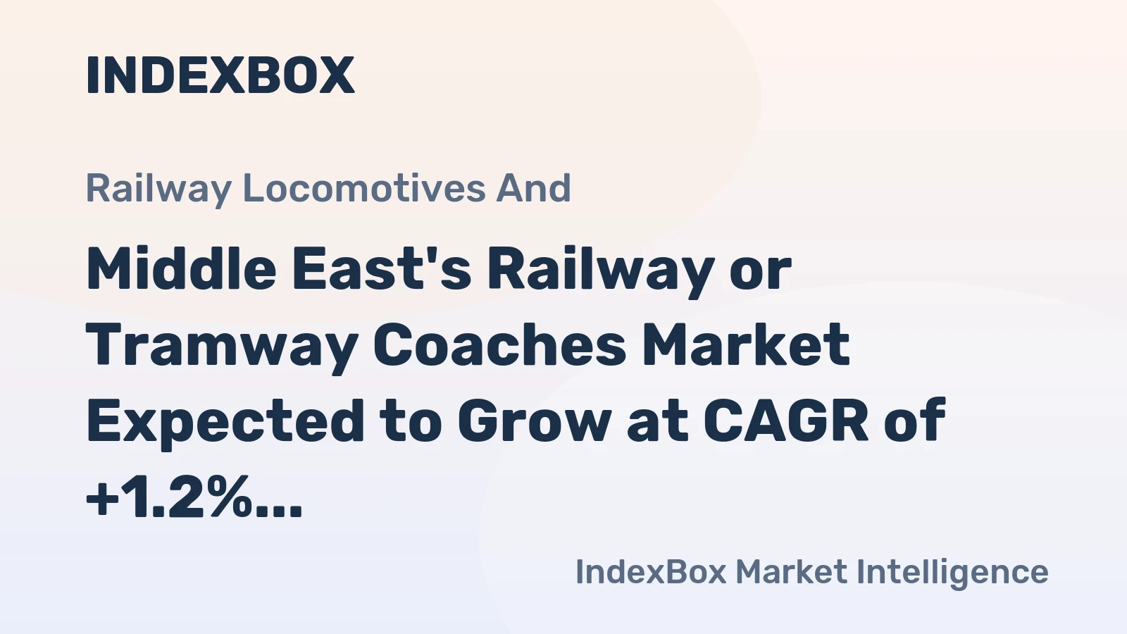 Middle East's Railway or Tramway Coaches Market Expected to Grow at CAGR of +1.2% by 2035