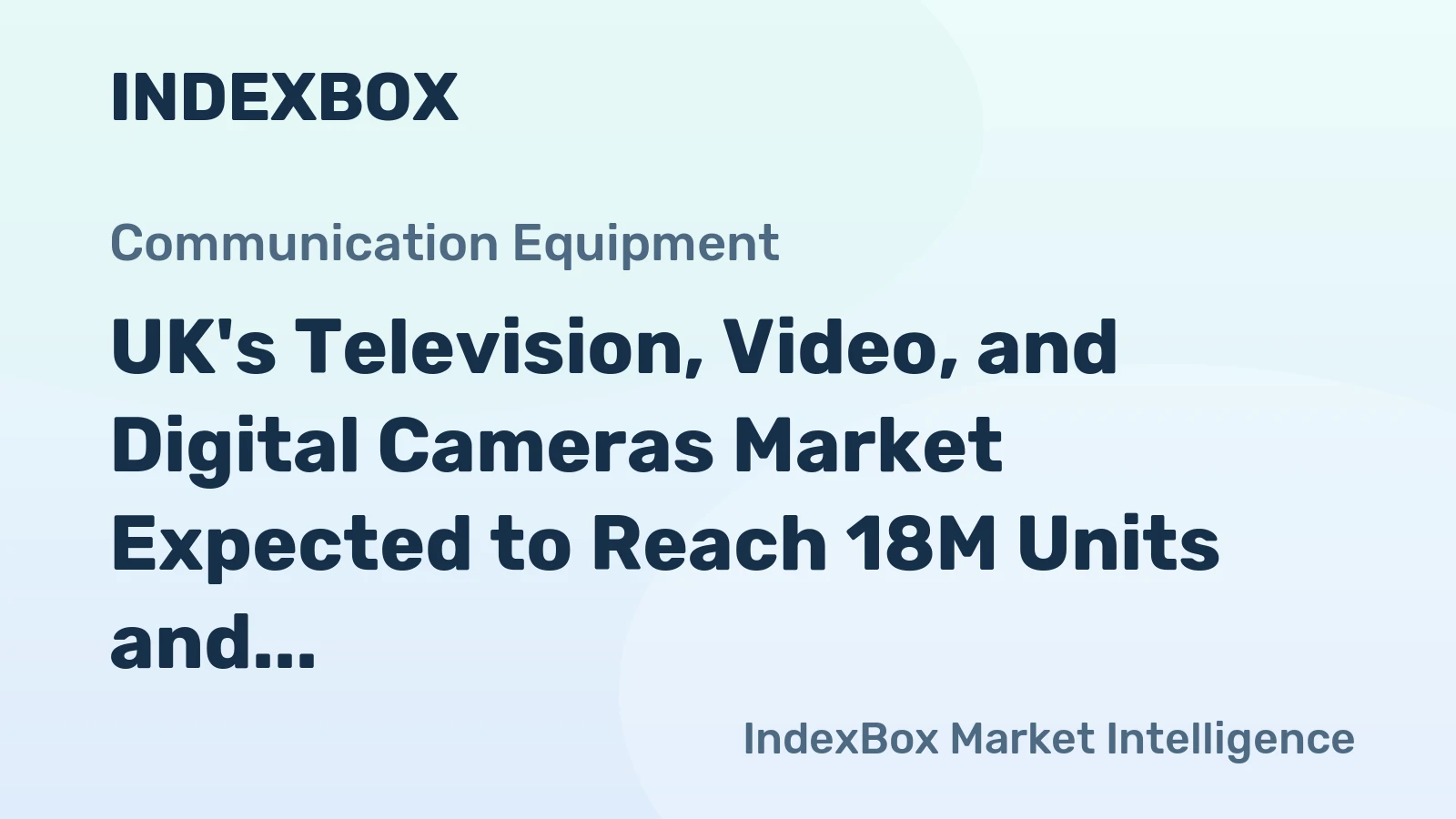 UK's Television, Video, and Digital Cameras Market Expected to Reach 18M Units and $2.2B by 2035
