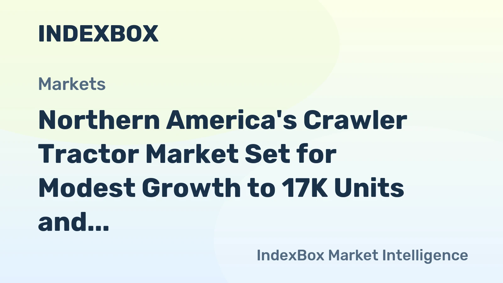 Northern America's Crawler Tractor Market Set for Modest Growth to 17K Units and $4.2B Value