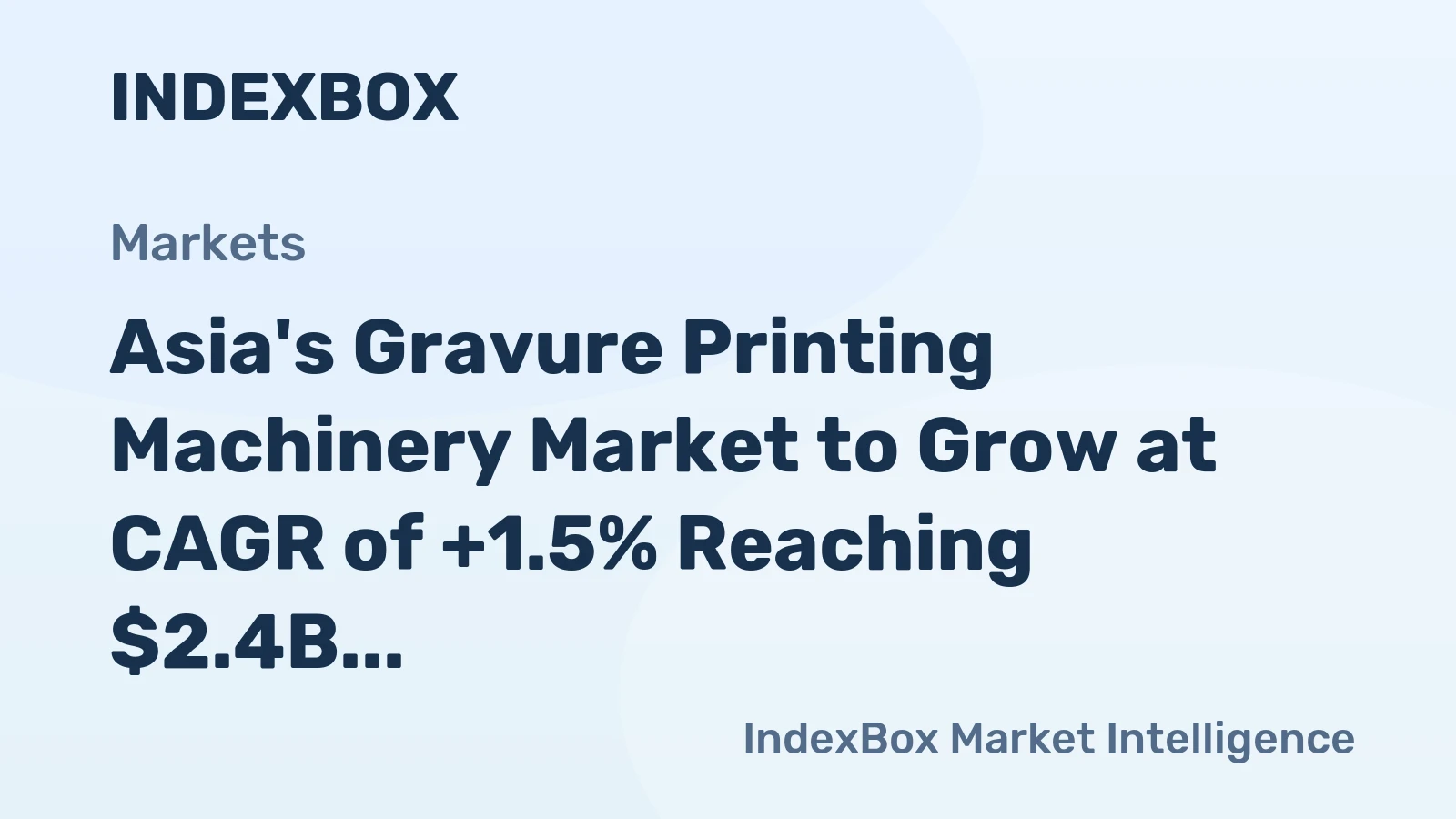 Asia's Gravure Printing Machinery Market to Grow at CAGR of +1.5% Reaching $2.4B by 2035