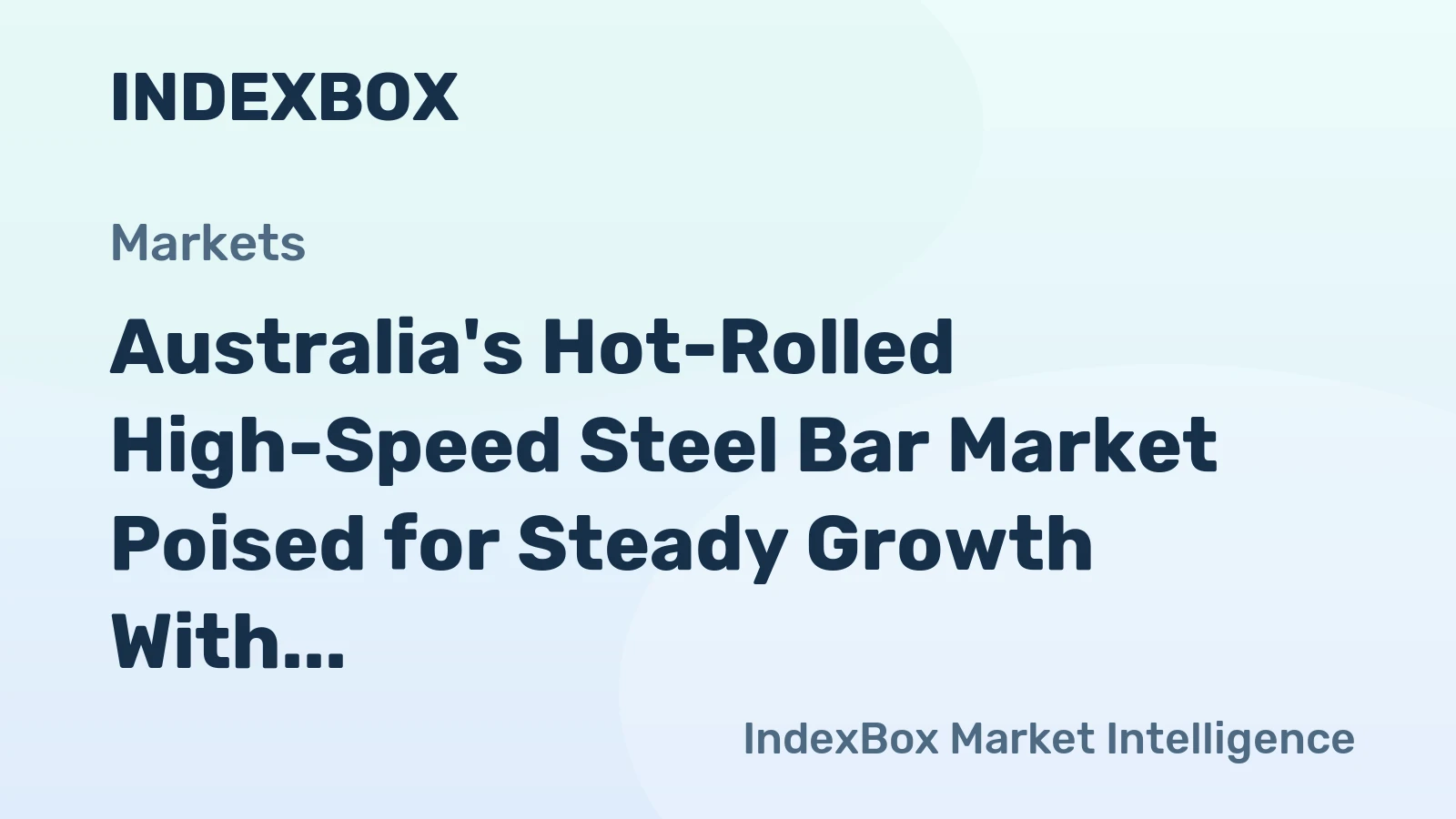 Australia's Hot-Rolled High-Speed Steel Bar Market Poised for Steady Growth With 1.3% Volume CAGR