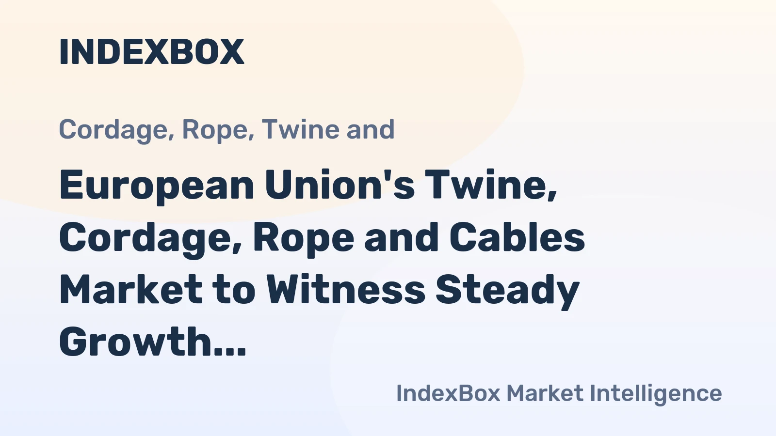 European Union's Twine, Cordage, Rope and Cables Market to Witness Steady Growth with +1.5% CAGR