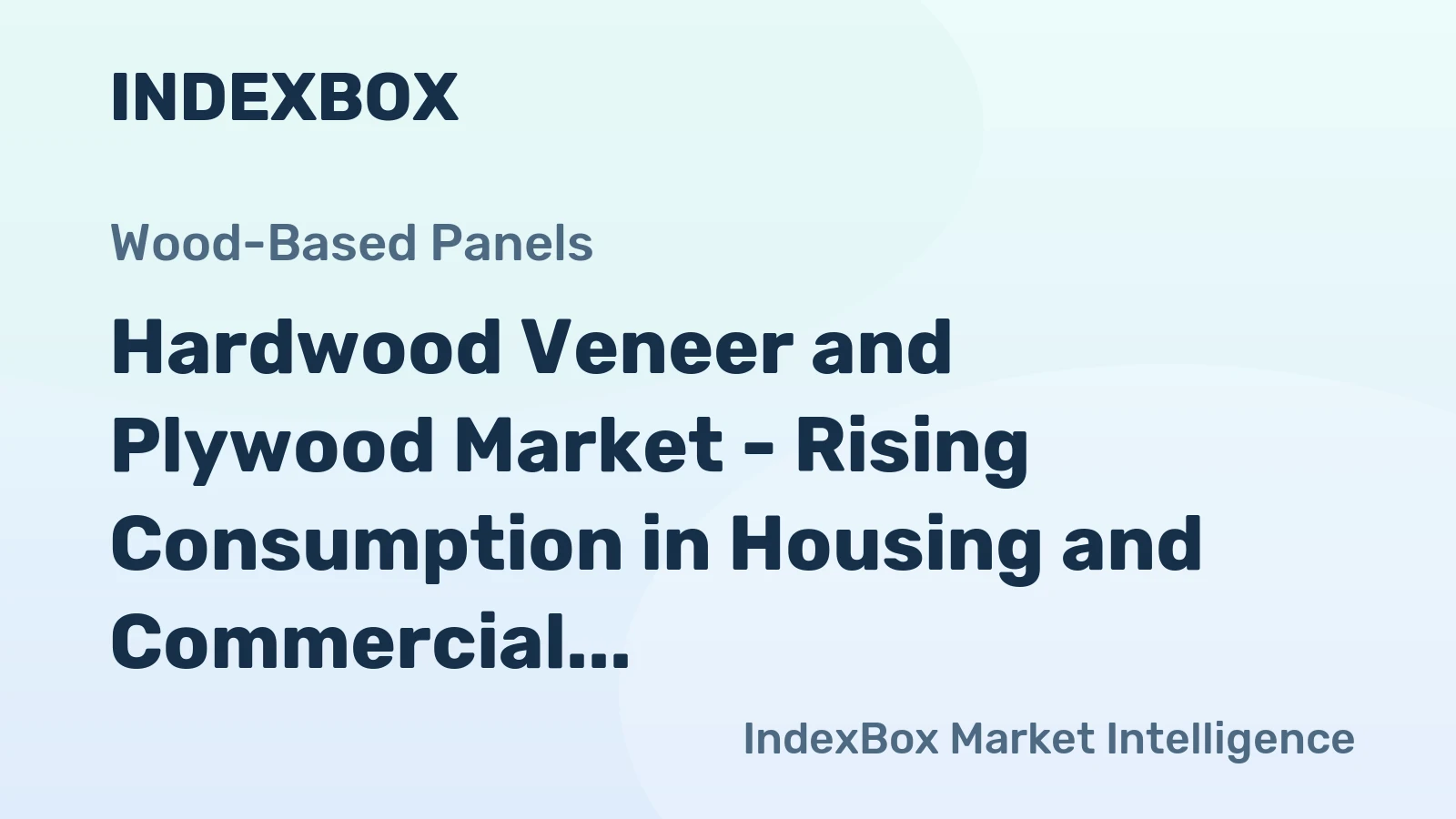 Hardwood Veneer and Plywood Market - Rising Consumption in Housing and Commercial Building Sectors Continue to Drive the U.S. Hardwood Veneer and Plywood Market