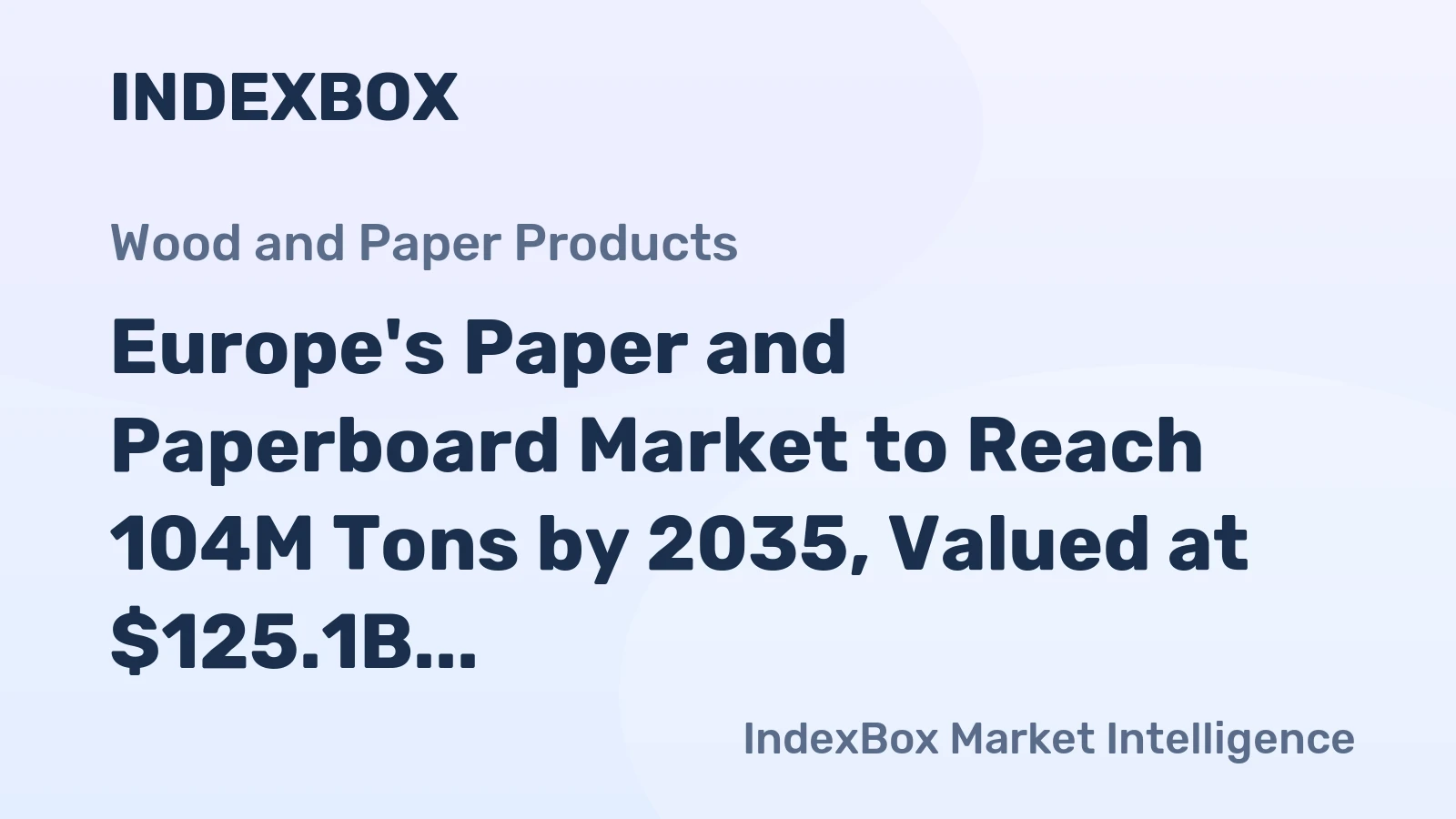 Europe's Paper and Paperboard Market to Reach 104M Tons by 2035, Valued at $125.1B