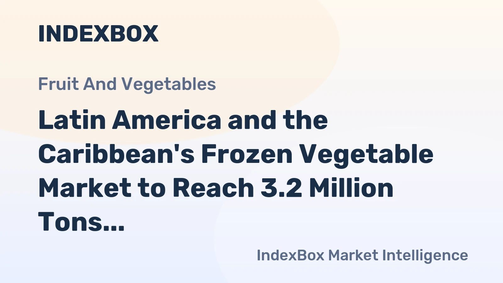 Latin America and the Caribbean's Frozen Vegetable Market to Reach 3.2 Million Tons and $4.6 Billion