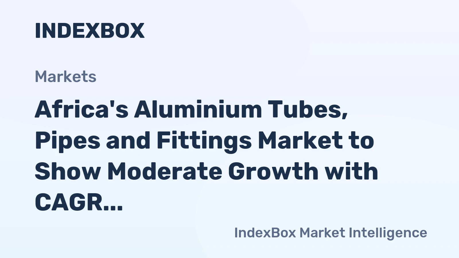 Africa's Aluminium Tubes, Pipes and Fittings Market to Show Moderate Growth with CAGR of +1.5% from 2024-2035