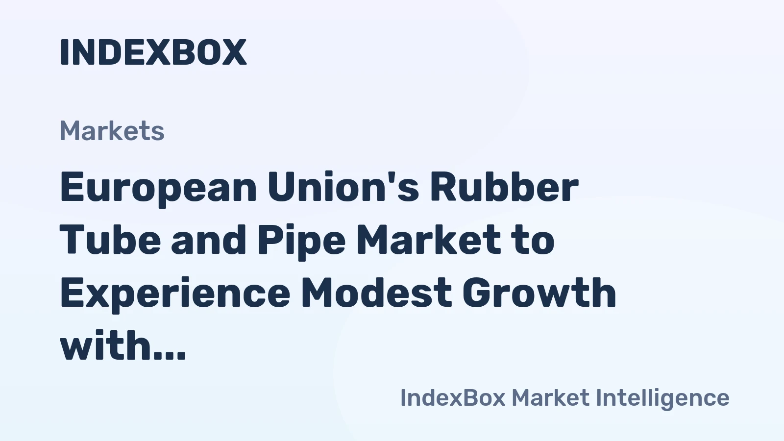 European Union's Rubber Tube and Pipe Market to Experience Modest Growth with +0.7% CAGR