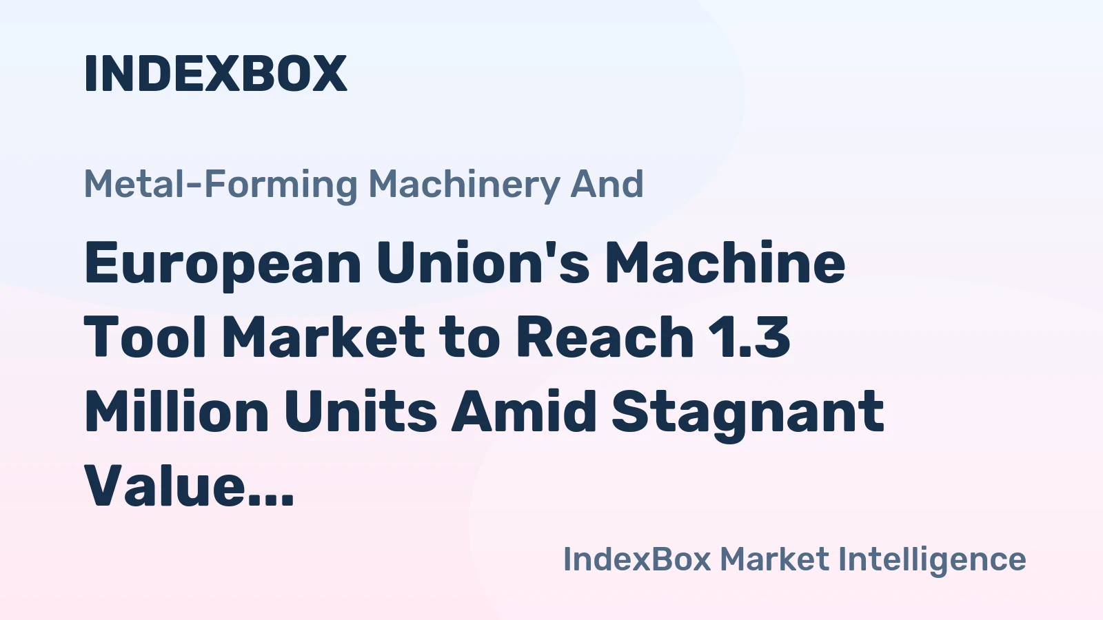 European Union's Machine Tool Market to Reach 1.3 Million Units Amid Stagnant Value Growth
