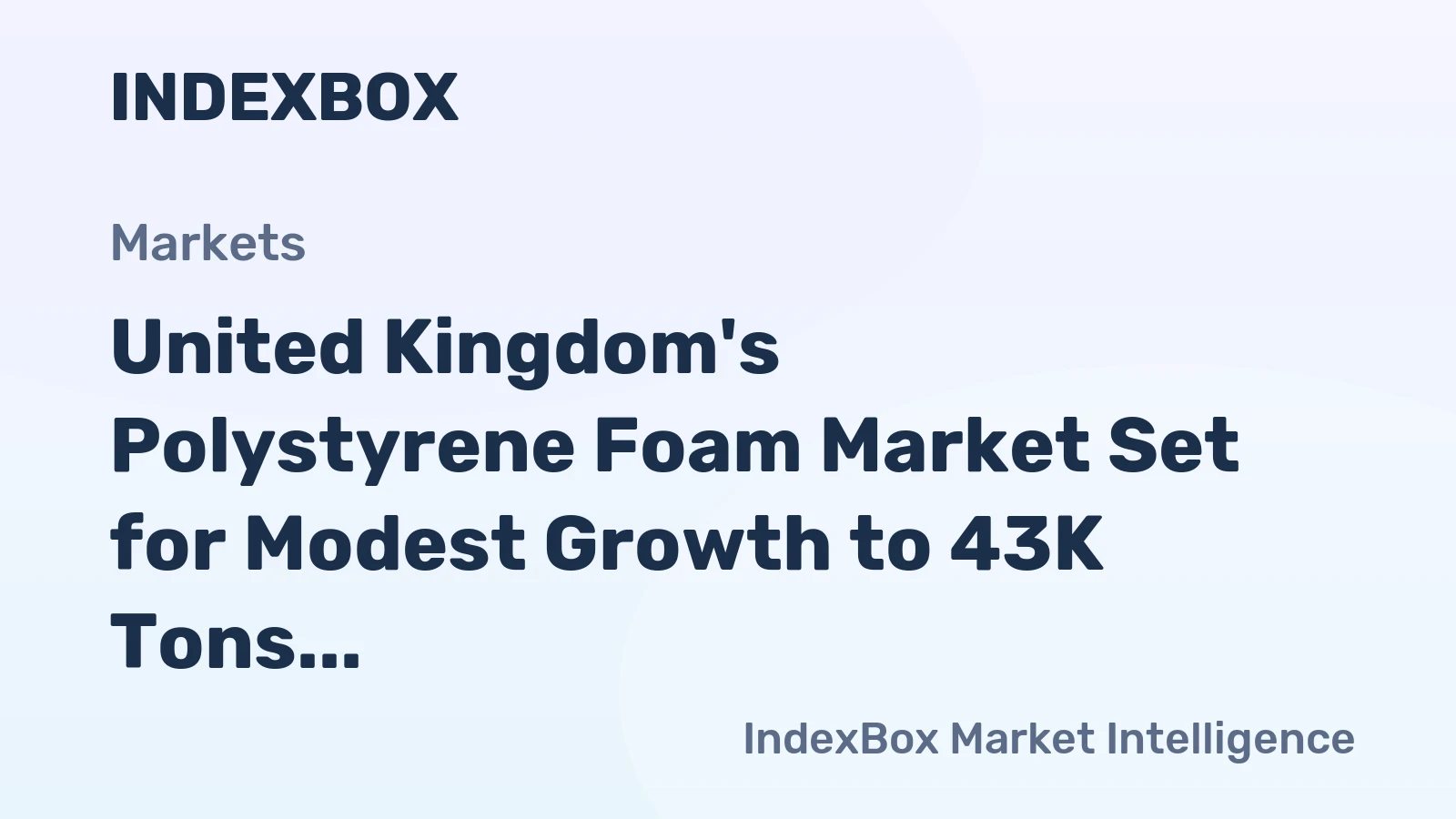 United Kingdom's Polystyrene Foam Market Set for Modest Growth to 43K Tons and $244M