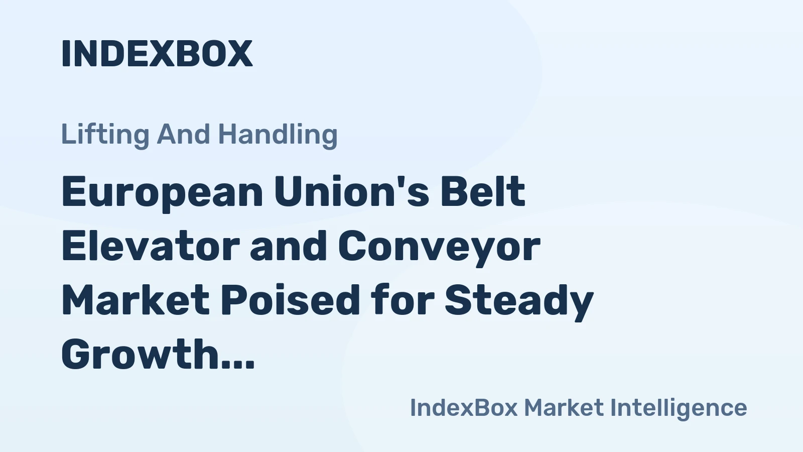 European Union's Belt Elevator and Conveyor Market Poised for Steady Growth With +1.7% CAGR Forecast