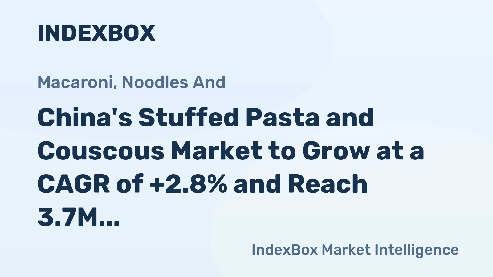 China's Stuffed Pasta and Couscous Market to Grow at a CAGR of +2.8% and Reach 3.7M Tons by 2035