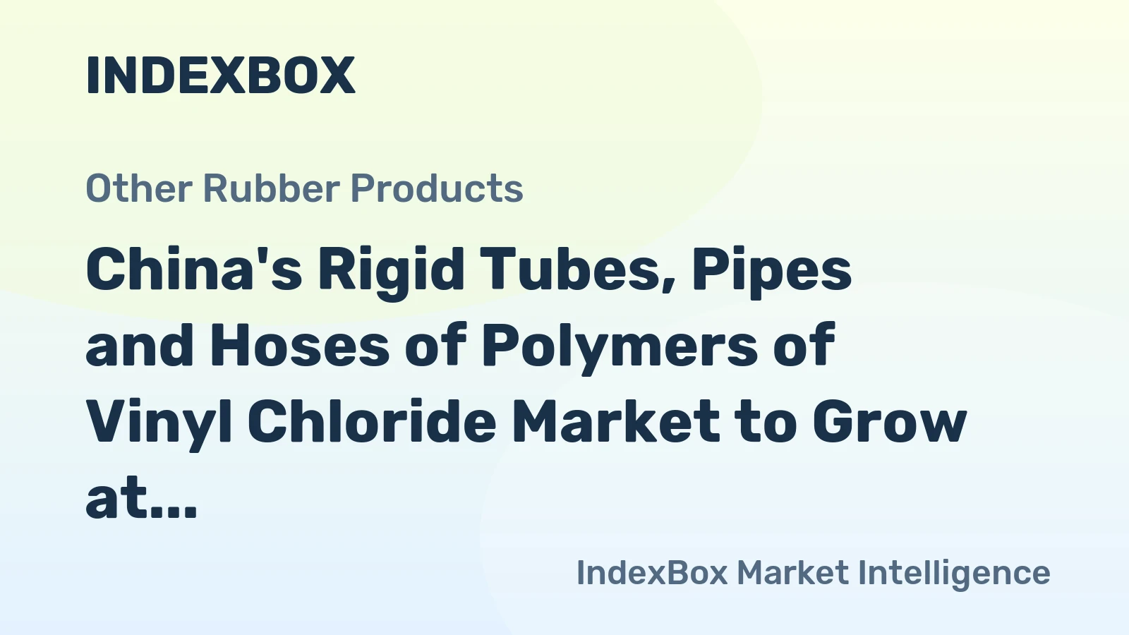 China's Rigid Tubes, Pipes and Hoses of Polymers of Vinyl Chloride Market to Grow at 0.8% CAGR