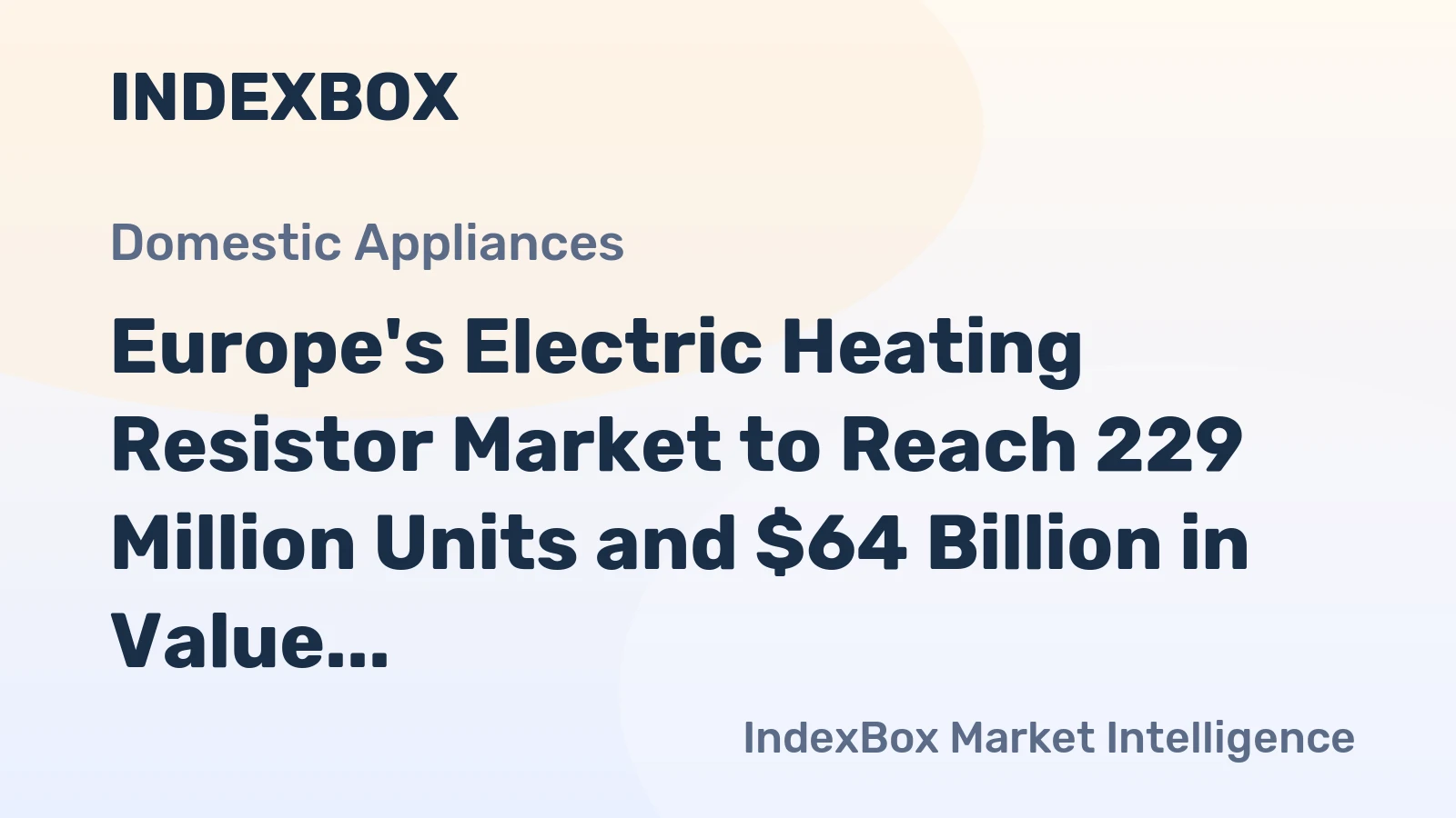 Europe's Electric Heating Resistor Market to Reach 229 Million Units and $64 Billion in Value