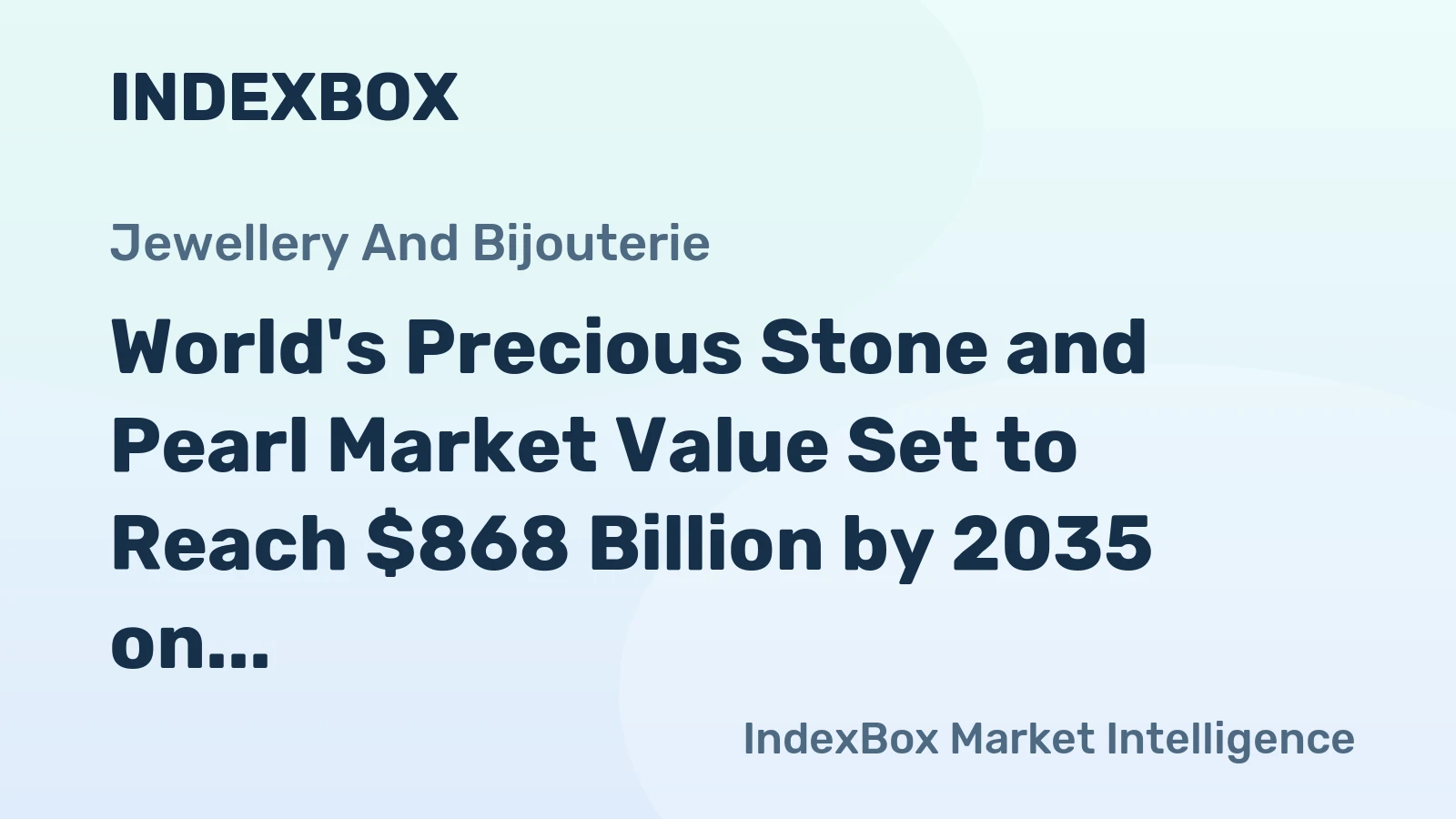 World's Precious Stone and Pearl Market Value Set to Reach $868 Billion by 2035 on Steady Demand Growth
