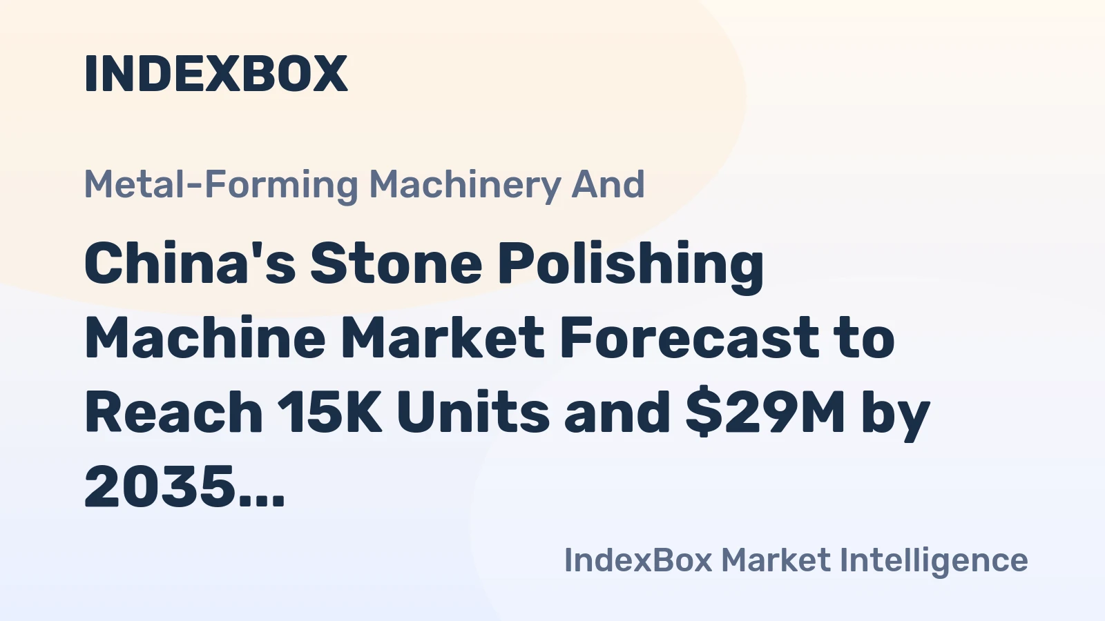 China's Stone Polishing Machine Market Forecast to Reach 15K Units and $29M by 2035 Following Domestic Contraction