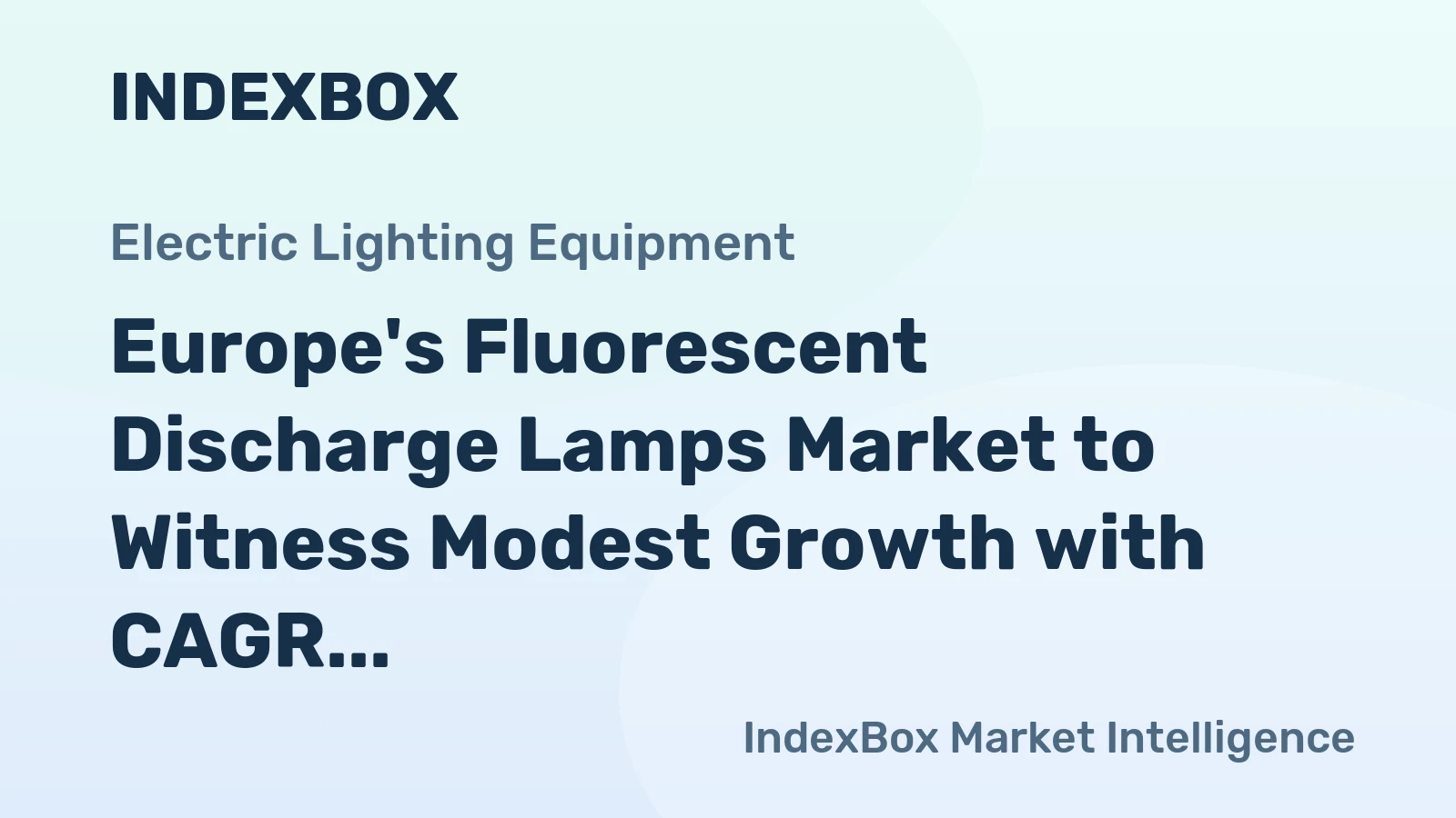 Europe's Fluorescent Discharge Lamps Market to Witness Modest Growth with CAGR of +0.6%