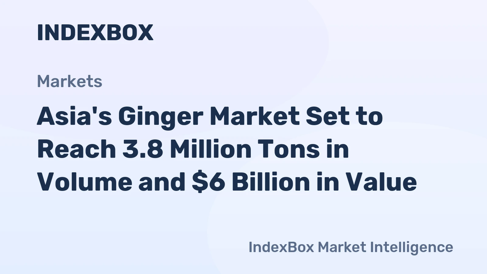 Asia's Ginger Market Set to Reach 3.8 Million Tons in Volume and $6 Billion in Value