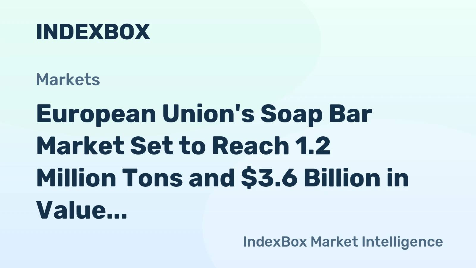European Union's Soap Bar Market Set to Reach 1.2 Million Tons and $3.6 Billion in Value