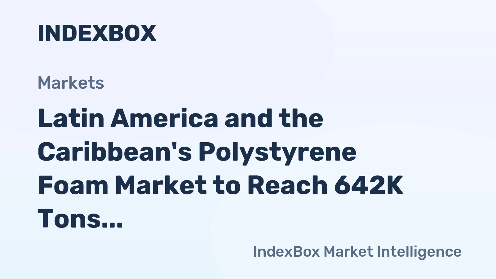 Latin America and the Caribbean's Polystyrene Foam Market to Reach 642K Tons and $2.1 Billion