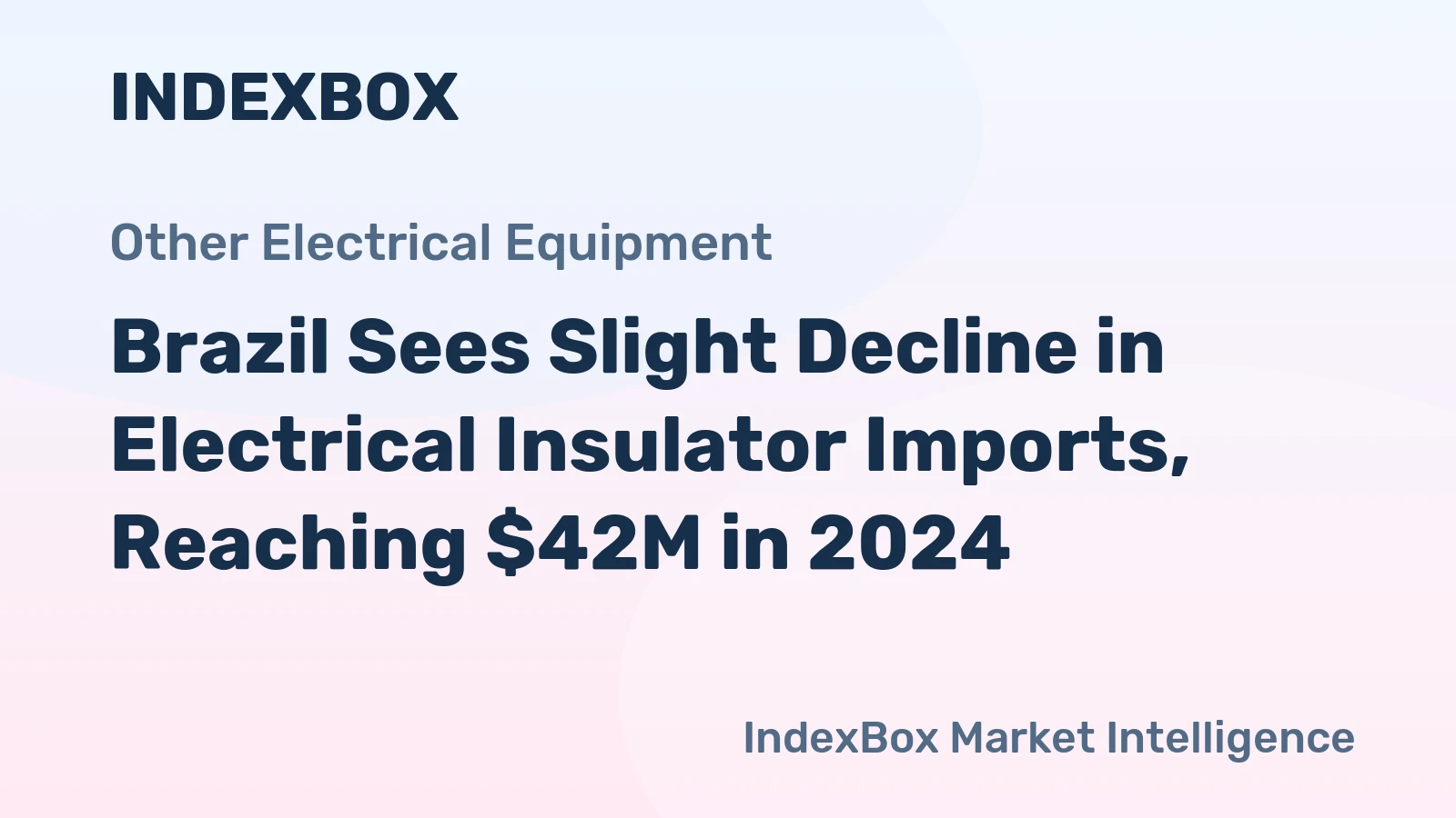 Brazil Sees Slight Decline in Electrical Insulator Imports, Reaching $42M in 2024