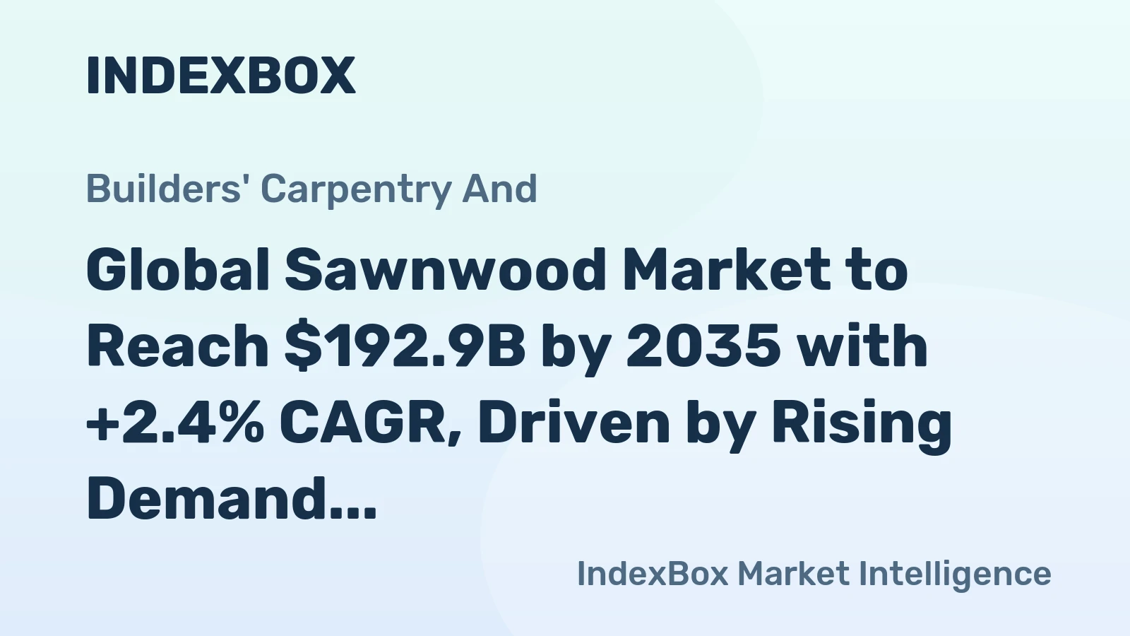 Global Sawnwood Market to Reach $192.9B by 2035 with +2.4% CAGR, Driven by Rising Demand