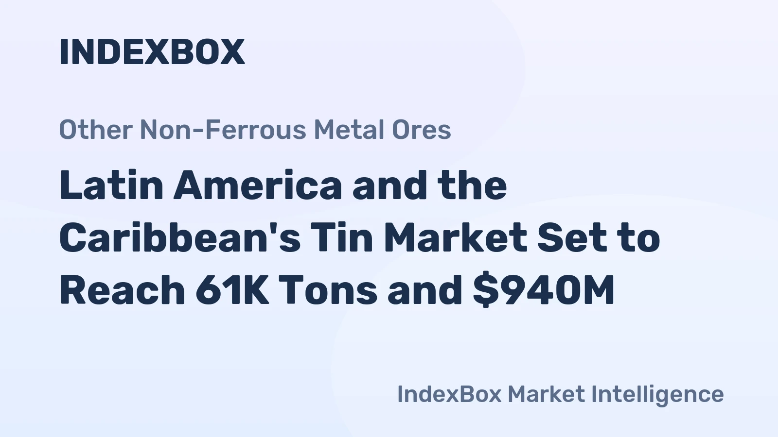 Latin America and the Caribbean's Tin Market Set to Reach 61K Tons and $940M