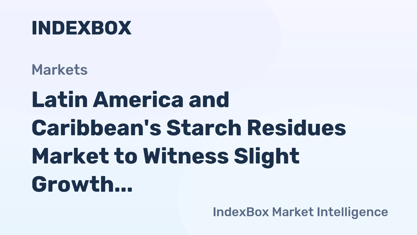 Latin America and Caribbean's Starch Residues Market to Witness Slight Growth with CAGR of +0.5% by 2035